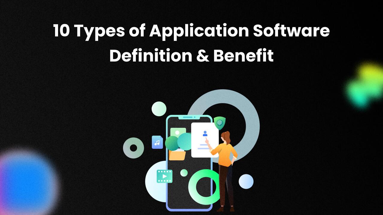 11 Types of Application Software: Definition & Benefit